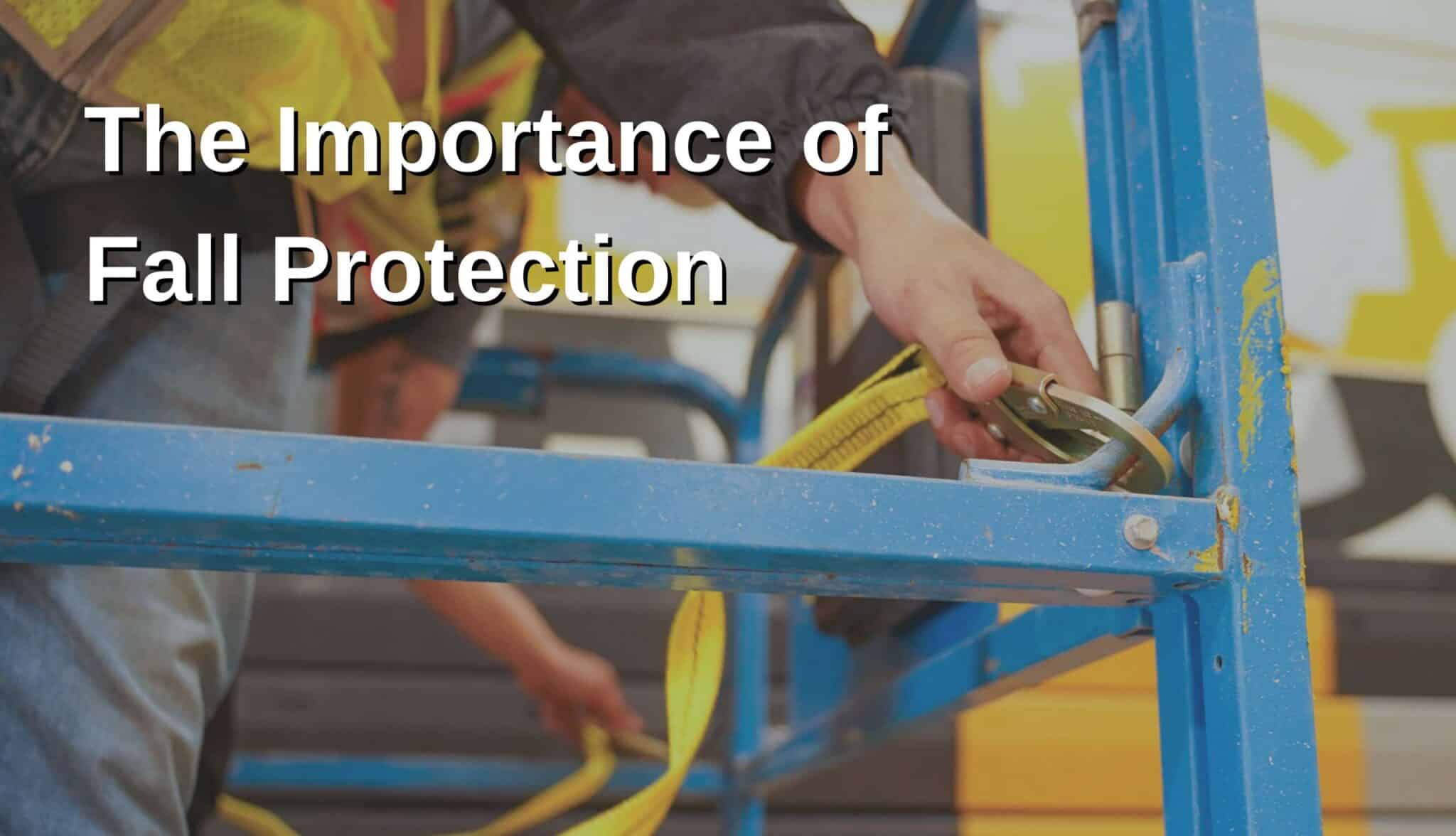The Importance of Fall Protection: Ensuring Safety and Compliance